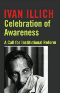 Ivan Illich on deschooling, conviviality, and systems. Possibilities ...